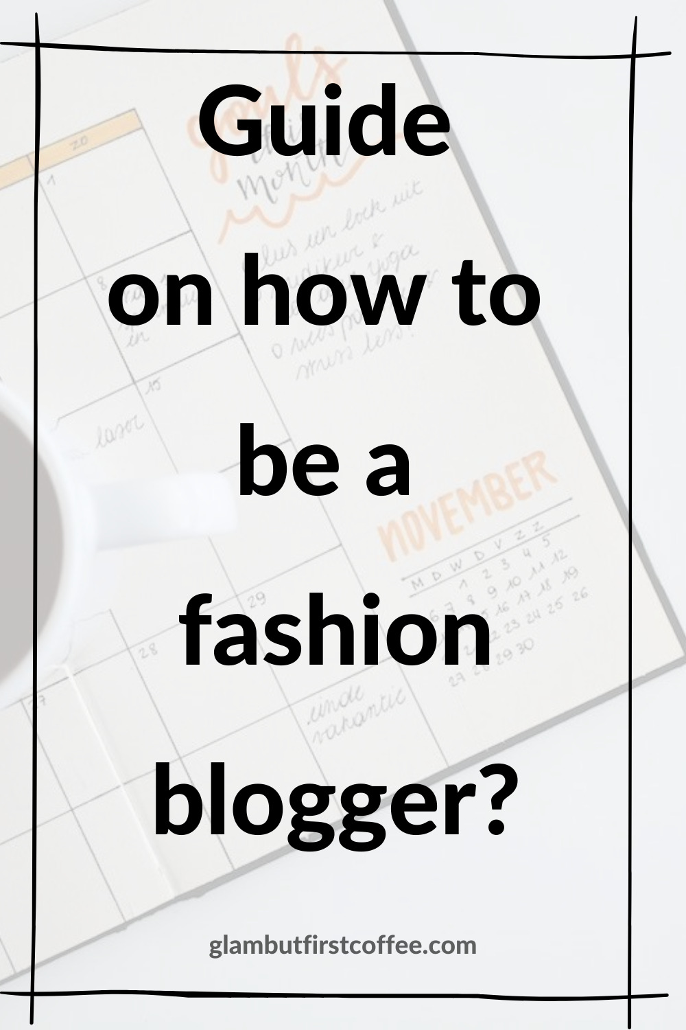How to be a fashion lifestyle blogger? - Glam, but first coffee