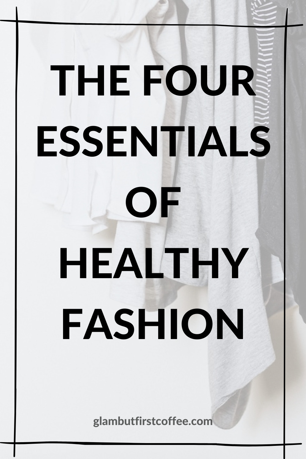 the 4 Essentials of a Healthy Wardrobe for beginners