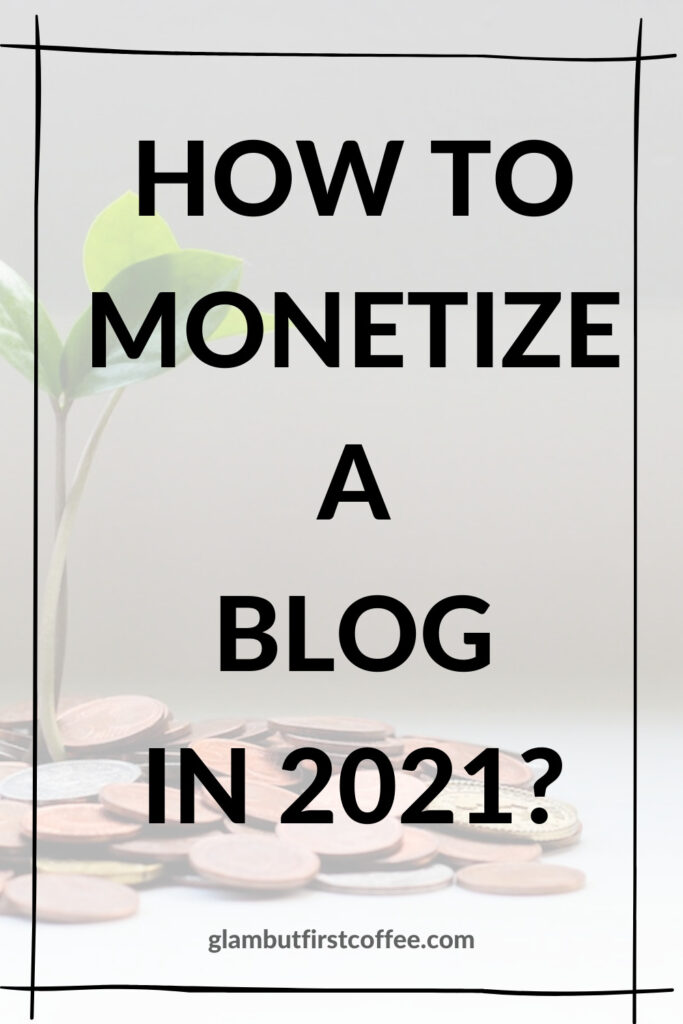 How to monetize a blog in 2021? - Glam, but first coffee