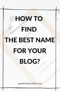 HOW TO NAME A BLOG IN 2021? - Glam, but first coffee